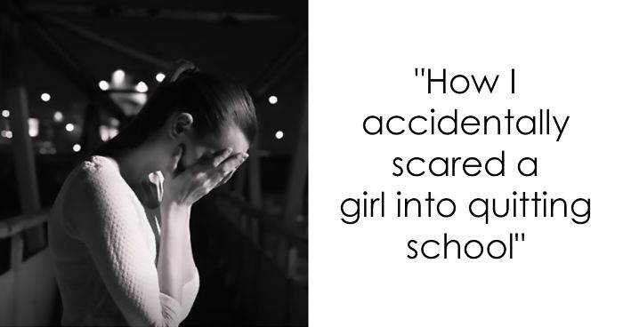 “How I Accidentally Scared A Girl Into Quitting School” | Bored Panda