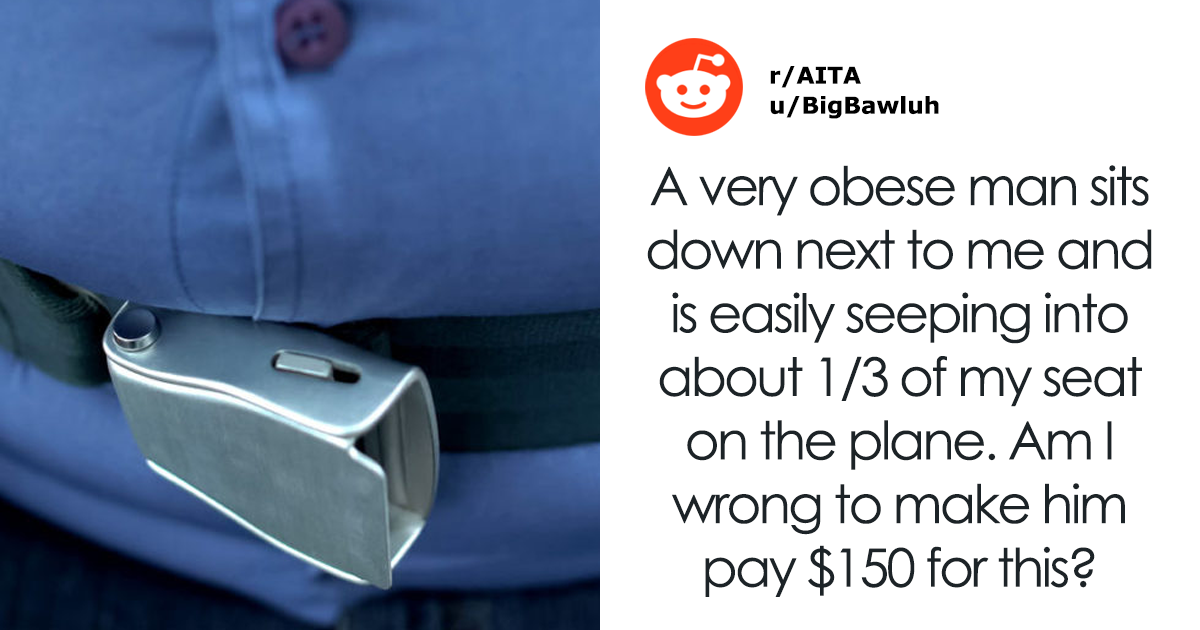 Guy Asks If He’s Wrong To Make Obese Man Pay Him $150 For Taking Up ...