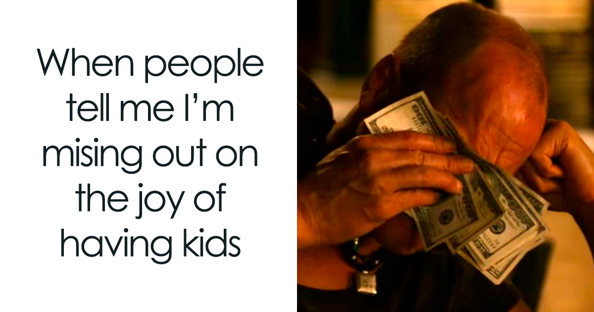 People Who Don’t Have Kids Create 67 Memes In Response To Others Not ...