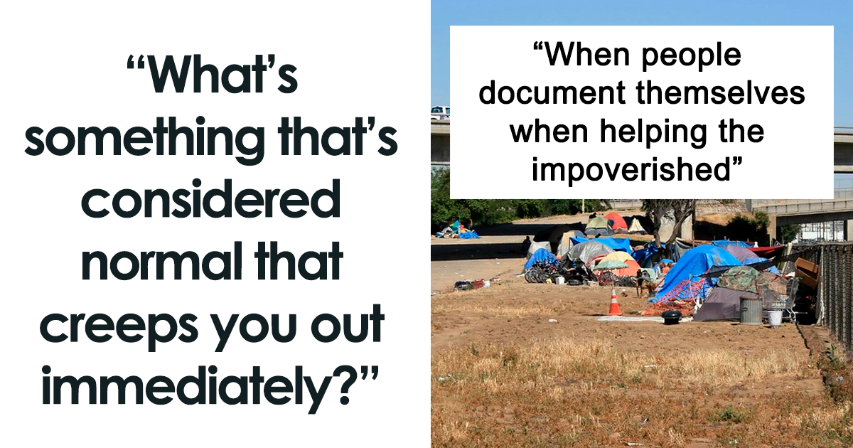 “What’s Something That’s Considered Normal That Creeps You Out ...