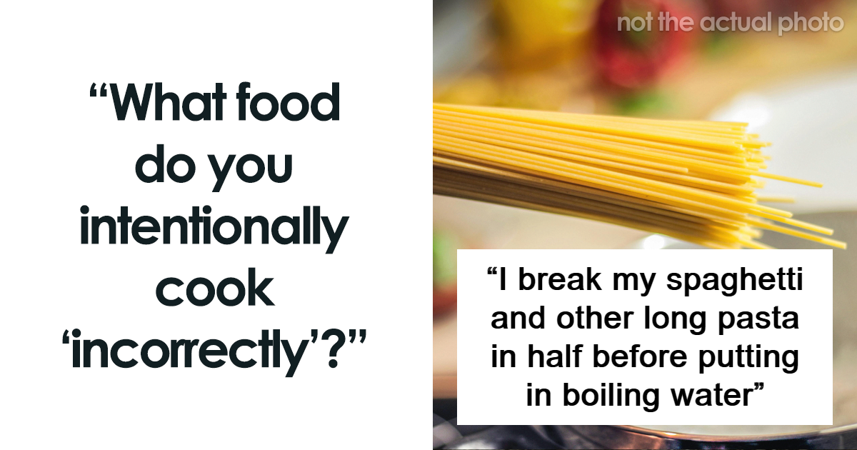 30 “Incorrect” Cooking Methods That Members Of This Online Group Prefer ...