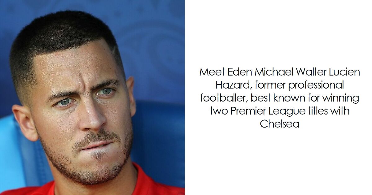 Eden Hazard: Bio And Career Highlights | Bored Panda