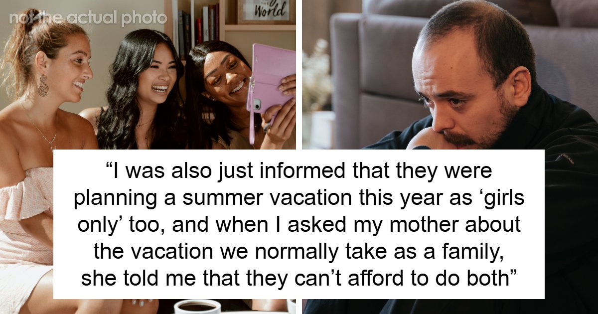 Guy Furious After Family Refuses To Include Him In Girl Days: “I’m ...