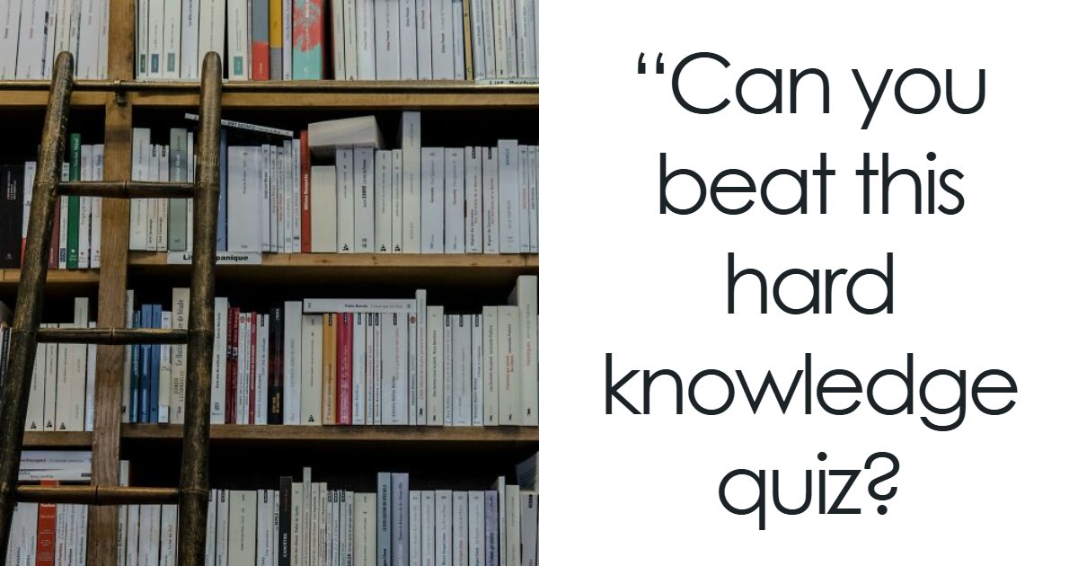 33 Difficult General Knowledge Questions That Test How Much You Really ...