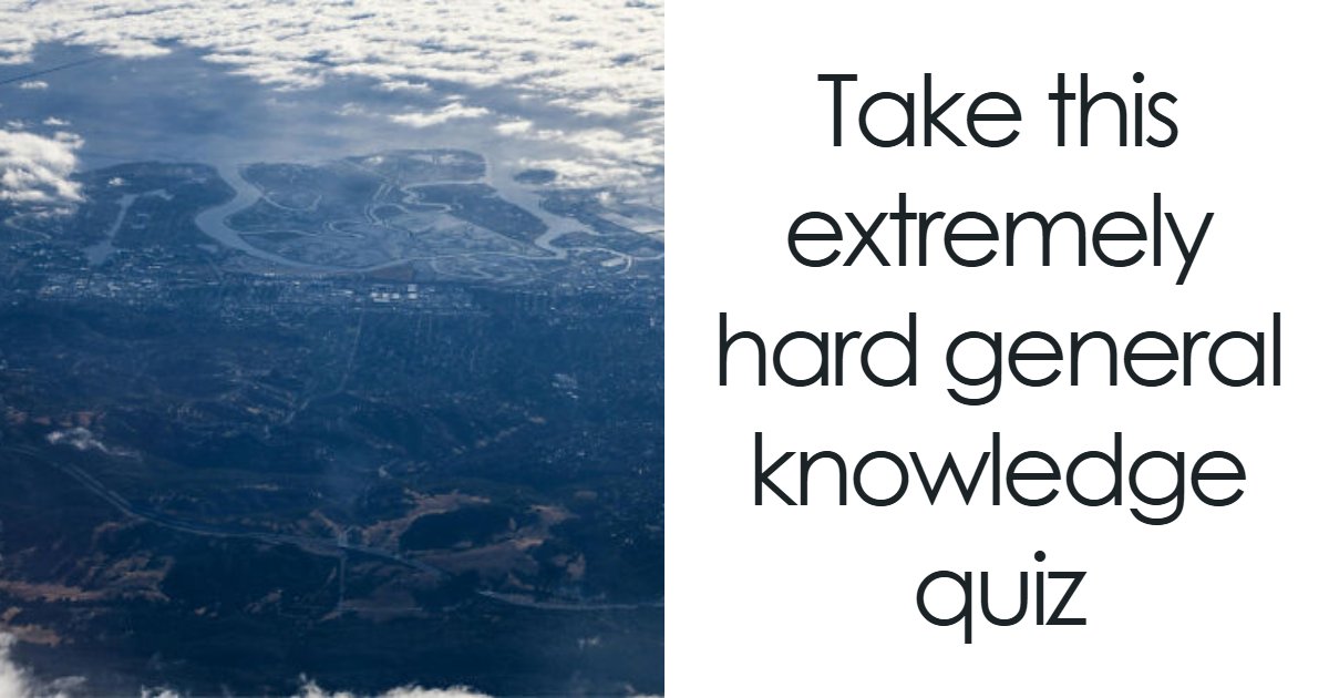 Do You Really Have Advanced General Knowledge? Answer These 30 ...