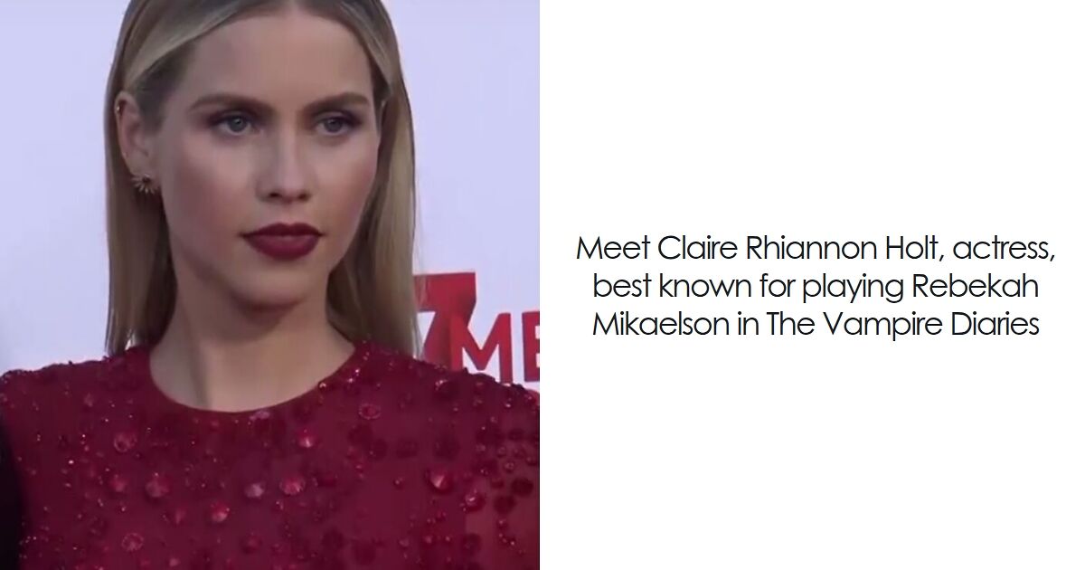 Claire Holt: Bio And Career Highlights | Bored Panda