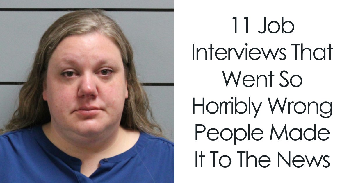 11 Job Interviews That Went So Horribly Wrong People Made It To The ...